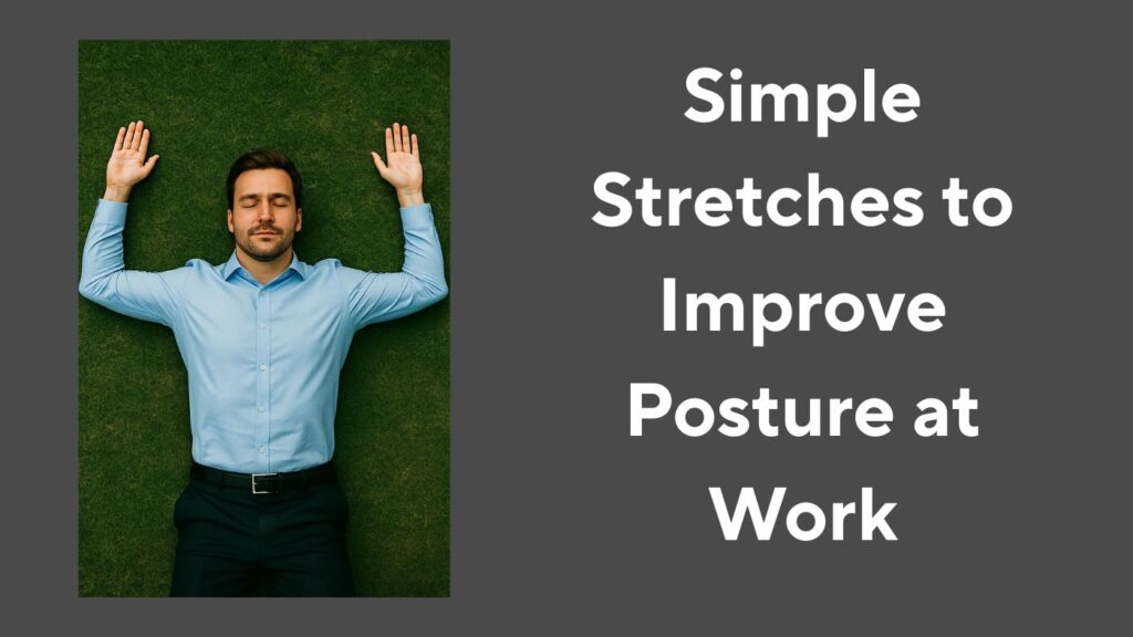 Simple Stretches to Improve Posture at Work - SittingPosture.com