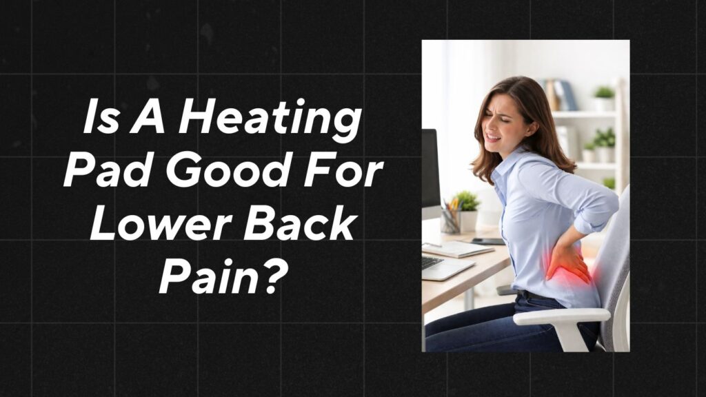 Is A Heating Pad Good For Lower Back Pain - SittingPosture.com